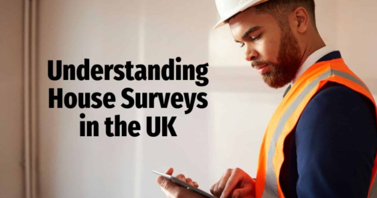 Understanding House Surveys In The Uk: Responsibilities, Types, And ...